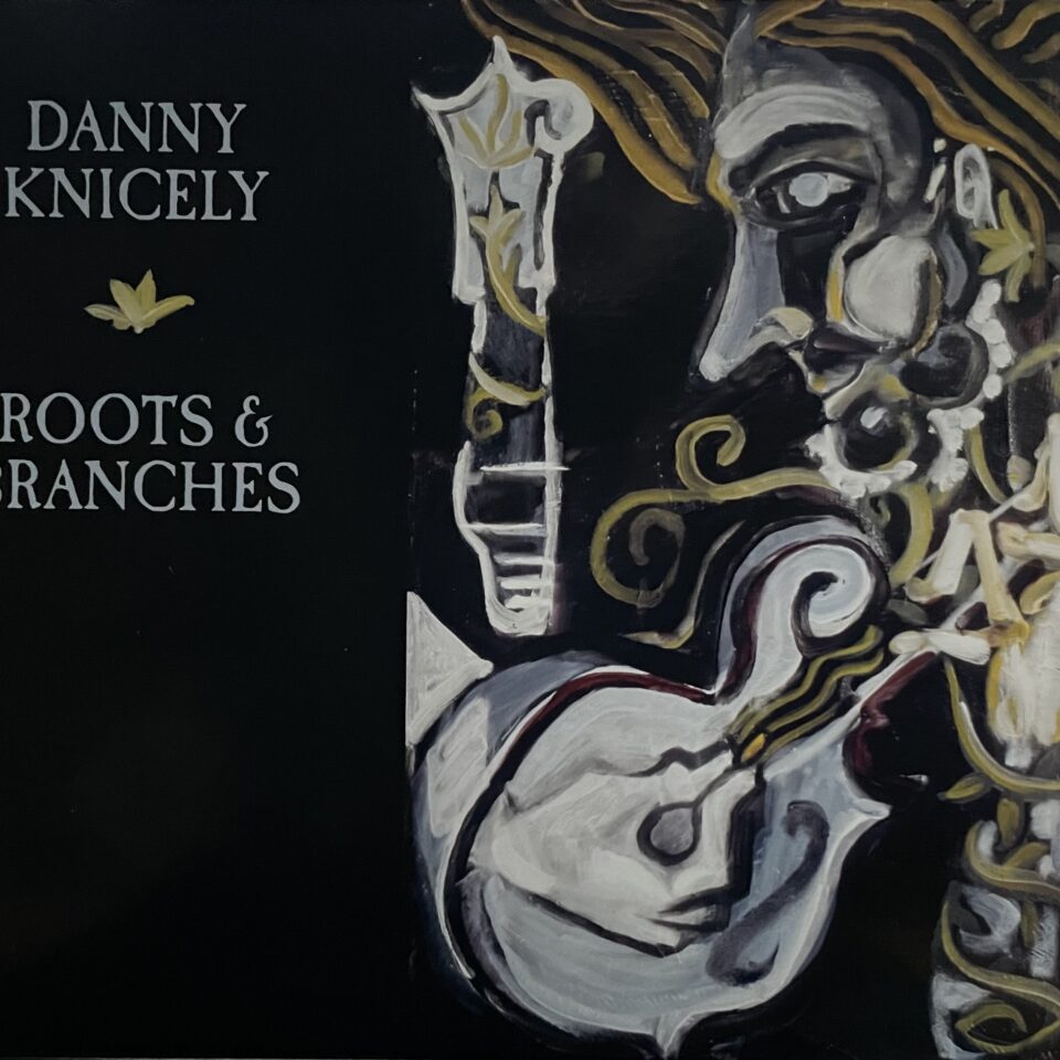 Roots and Branches CD | Danny Knicely Music